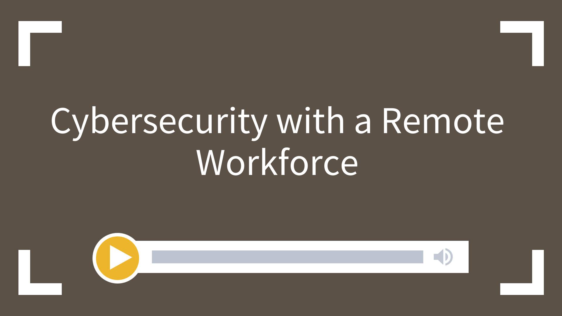 Cybersecurity with a Remote Workforce - Larson Gross