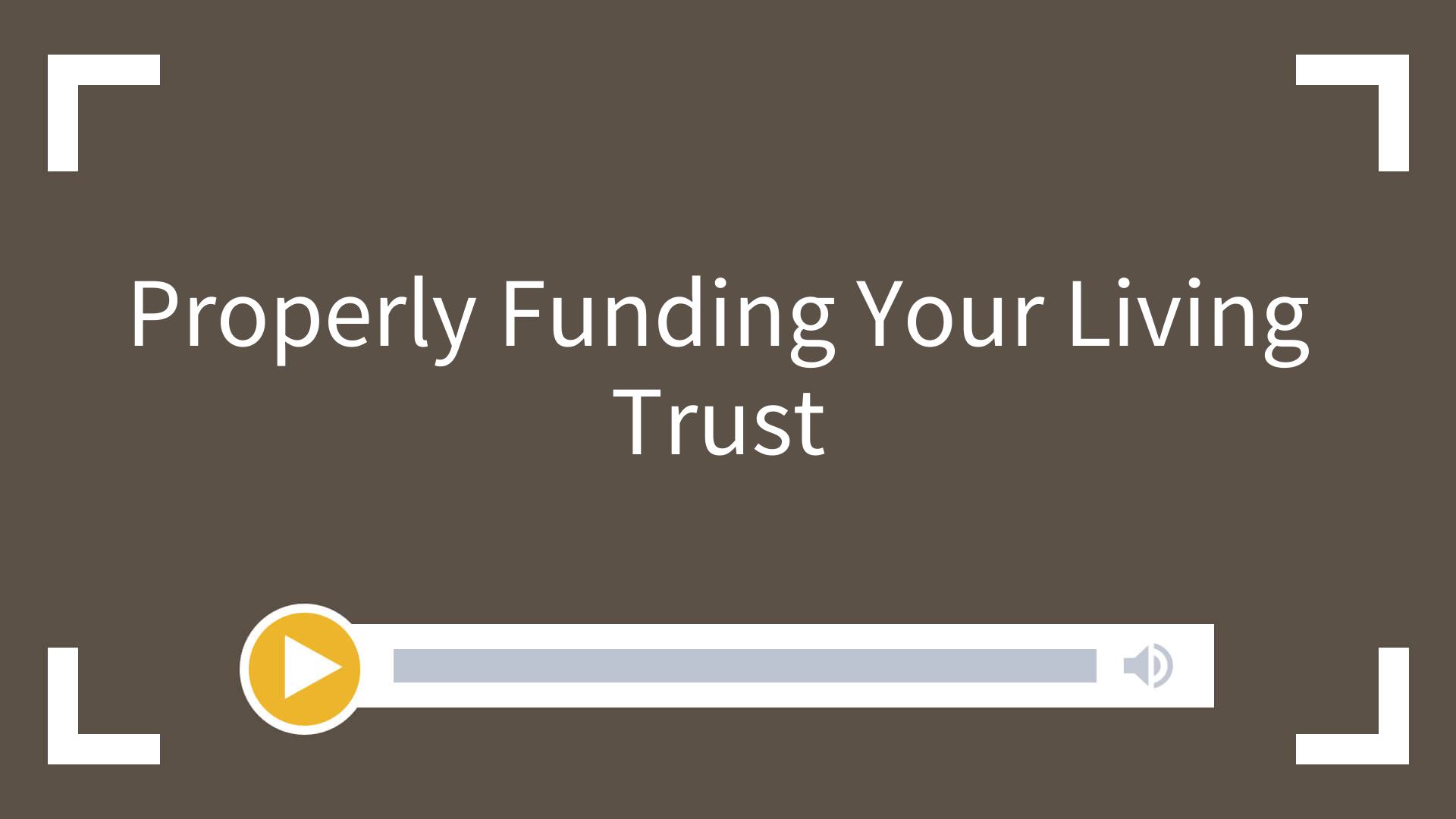 Properly Funding Your Living Trust - Larson Gross