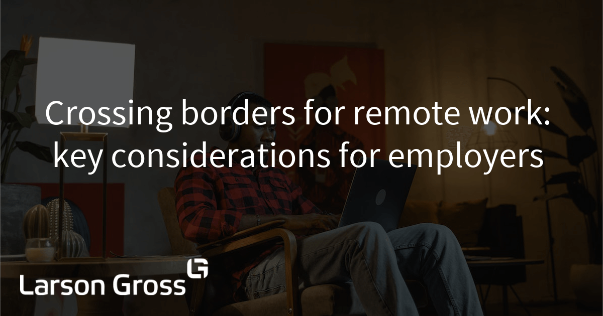 Crossing Borders for Remote Work: Key Considerations for Employers ...