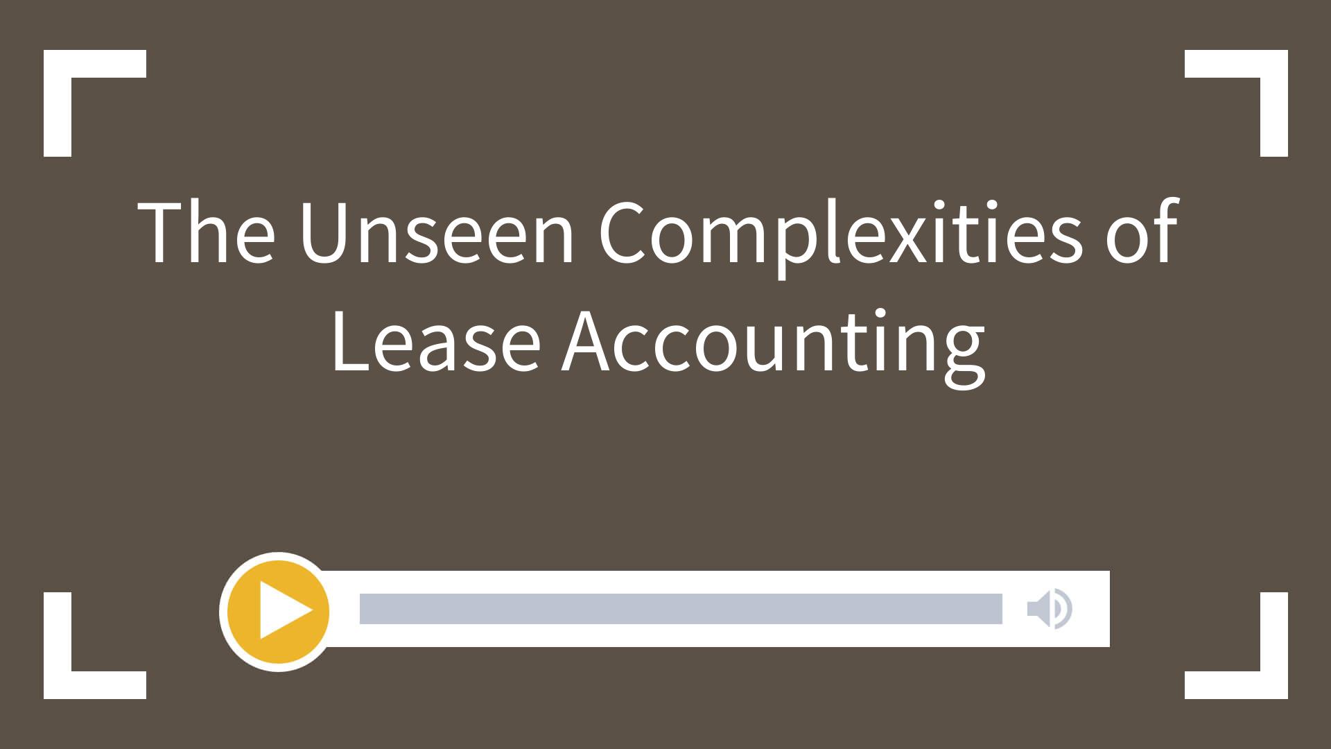 The Unseen Complexities of Lease Accounting - Larson Gross